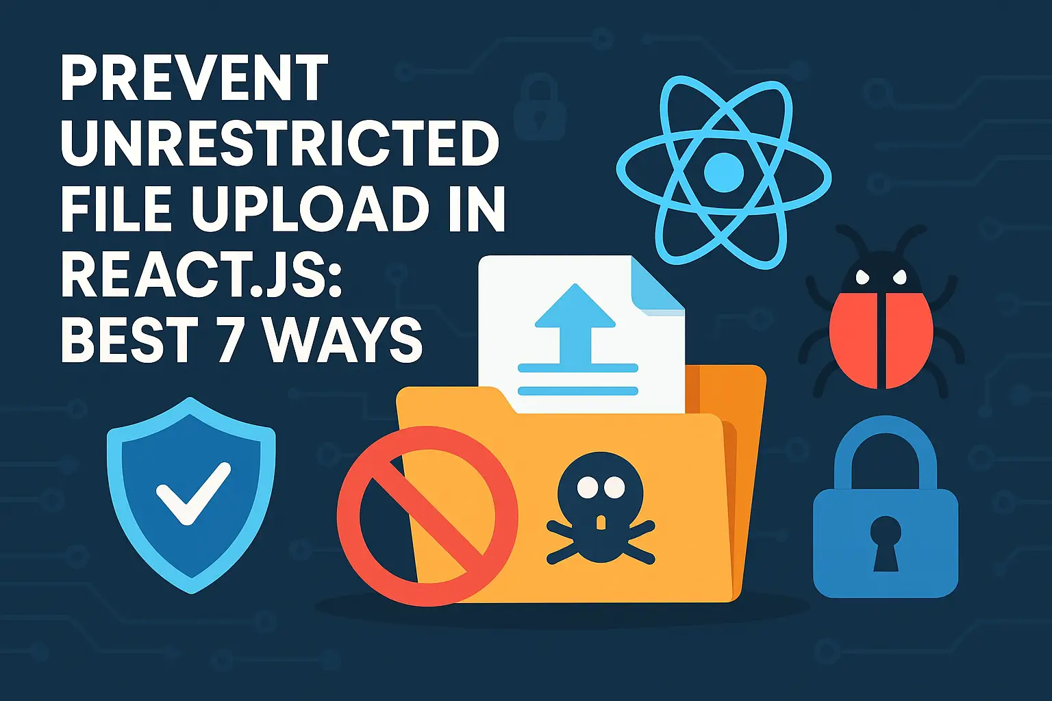 Prevent Unrestricted File Upload in React.js: Best 7 Ways
